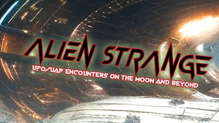 Watch Alien Strange: UFO/UAP Encounters on the Moon and Beyond - Free ...