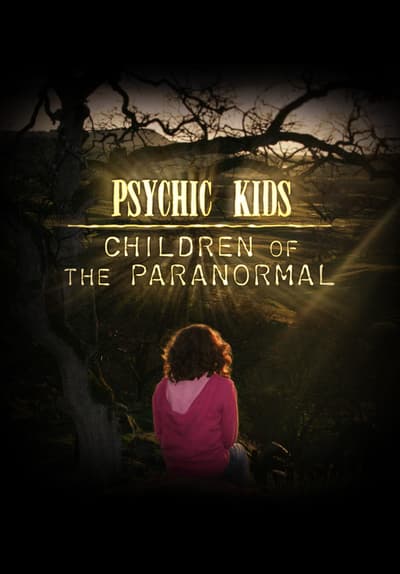 Watch Psychic Kids: Children of the Paranormal - Free TV Series | Tubi