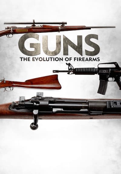 Watch Guns - Evolution of Firearms - Free TV Series | Tubi